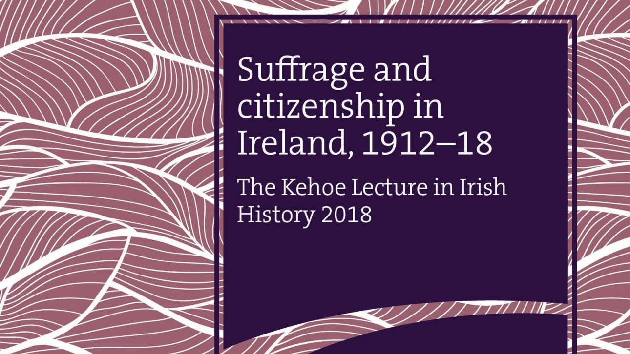Suffrage and citizenship in Ireland, 1912-18 | Institute of Historical ...